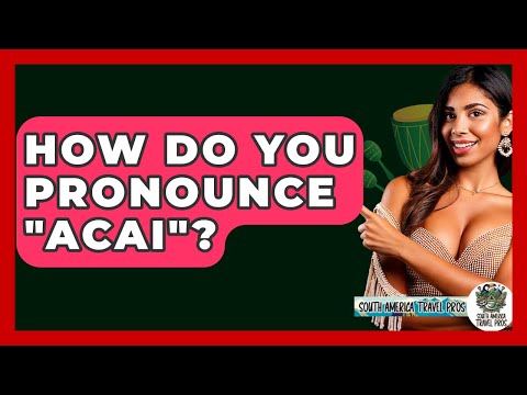 How Do You Pronounce "Acai"? - South America Travel Pros