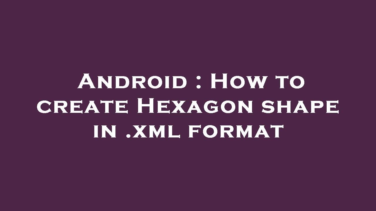 Android : How to create Hexagon shape in .xml format