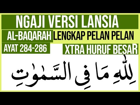 KHUSUS LANSIA BELAJAR NGAJI SURAH AL BAQARAH AYAT 284-286 [Akhir] HURUF EXTRA BESAR DAN PELAN PELAN