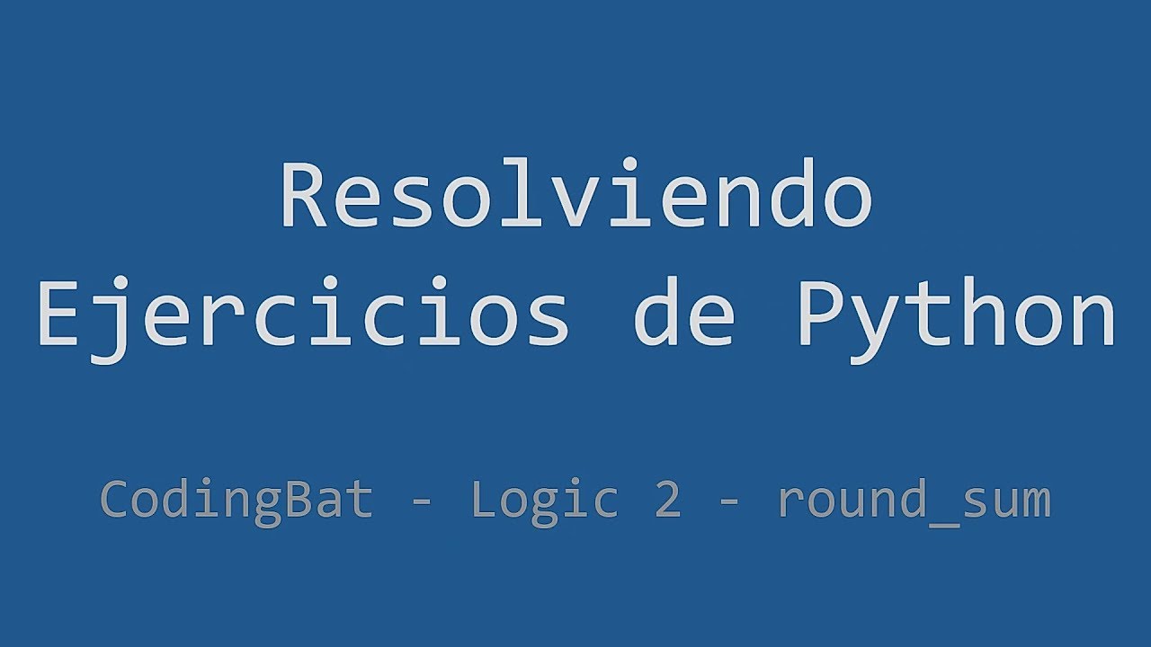 057 - Ejercicio de Python - Codingbat - Logic 2 - Round_sum