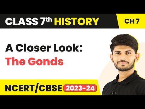 A Closer Look: The Gonds - Tribes, Nomads and Settled Communities | Class 7 History