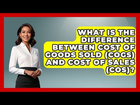 What Is The Difference Between Cost Of Goods Sold (COGS) And Cost Of Sales (COS)?