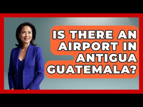 Is There An Airport In Antigua Guatemala? - Central America Uncovered