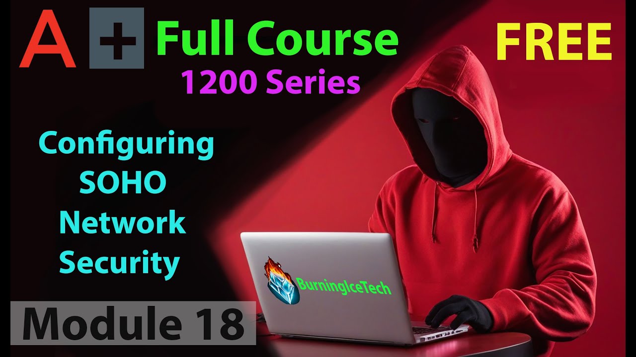 CompTIA A+ Full Course for Beginners - Module 18 - Configuring SOHO Network Security