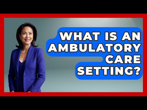 What Is An Ambulatory Care Setting? - Nursing Knowledge Exchange