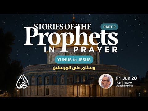 25j Salah is Nur Part 4: Stories of the Prophets in Prayer | Riyad al-Salihin | Adnan Mukhtar