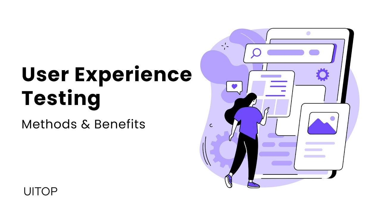 User Experience Testing | Methods & Benefits