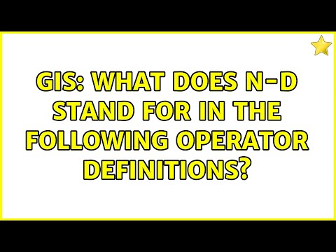 GIS: What does n-D stand for in the following operator definitions? (2 Solutions!!)