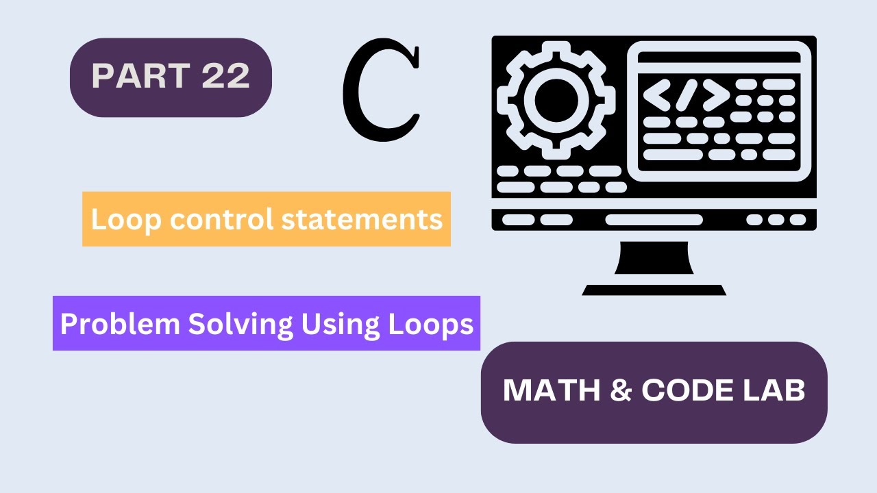 Problem Solving Using Loops in C | For, While & Do-While | Math & Code Lab | C Programming | Part 22