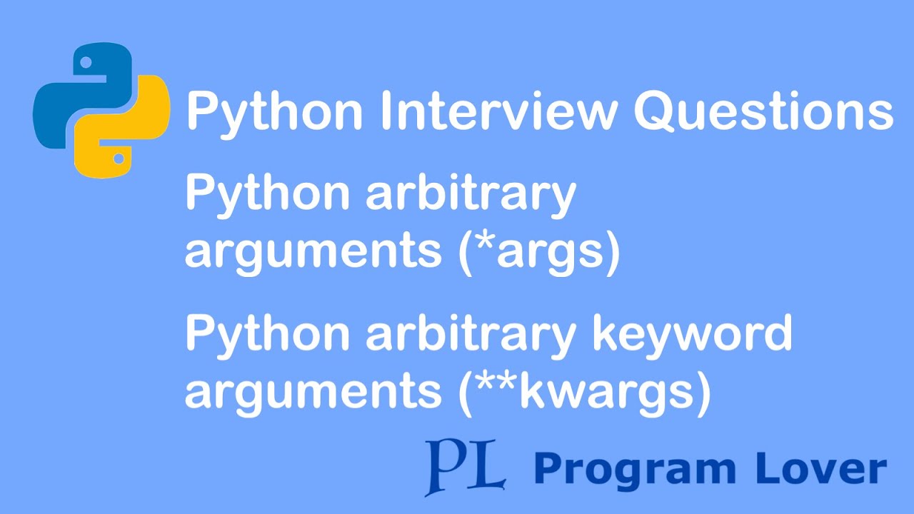 Python Interview Questions: Arbitrary arguments (*args), and Arbitrary keyword arguments (**kwargs)