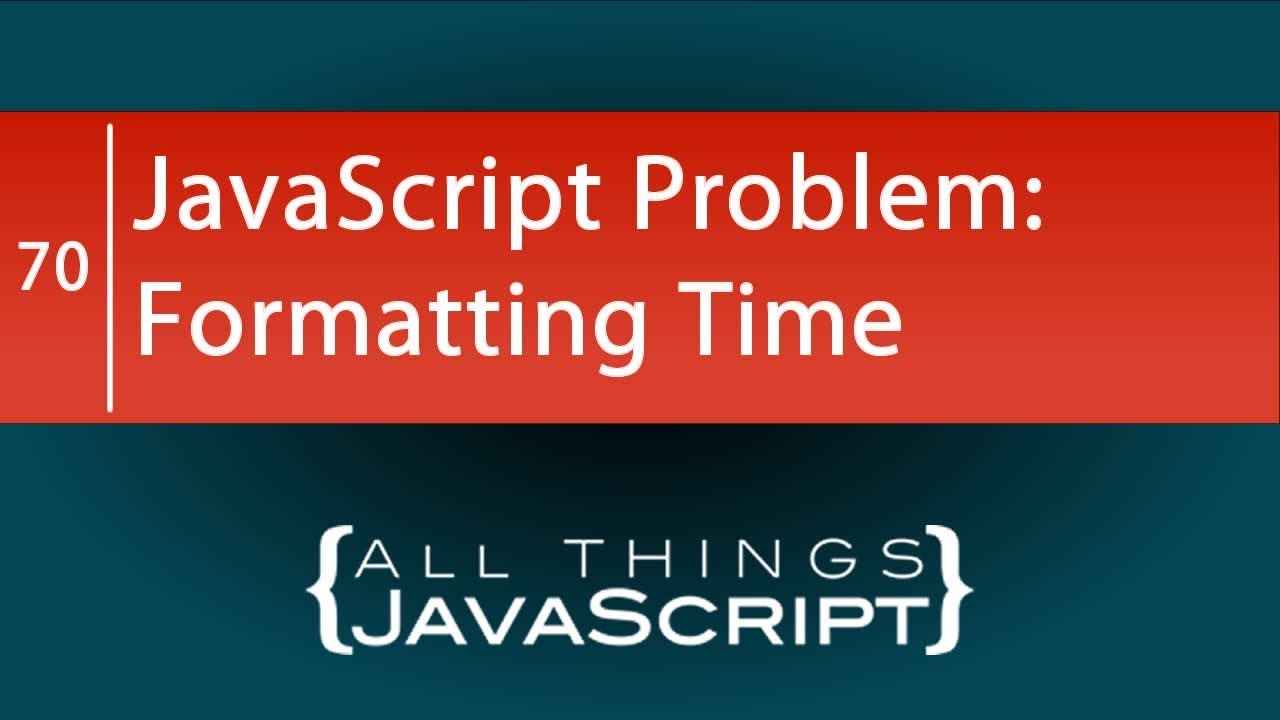 JavaScript Problem: Formatting Time Using the Date Object and String Padding