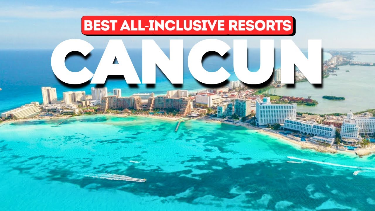 Top 9 All-Inclusive Resorts in Cancun 2025 | Luxury, Beach & Fun