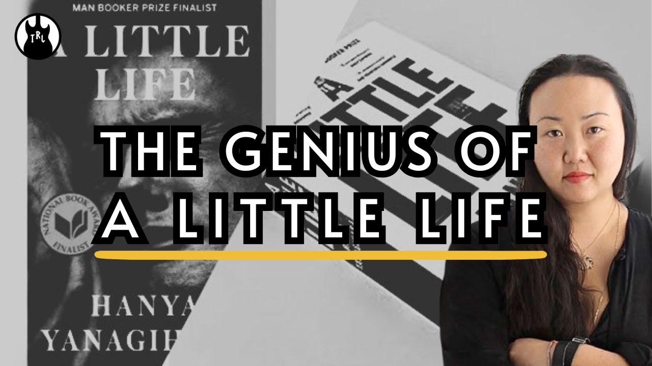 The Genius Of:  A Little Life (Hanya Yanagihara's Masterpiece)