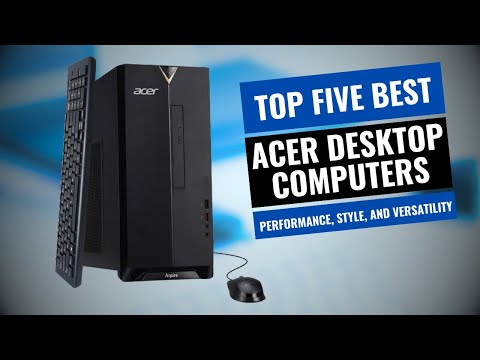 Top 5 Acer Desktop Computers of 2023: Performance, Style, and Versatility