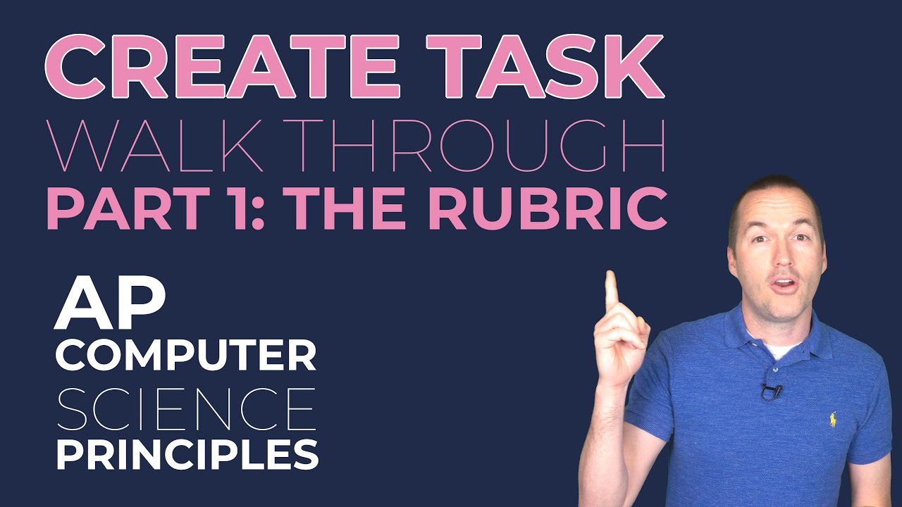 2019-2020 CREATE TASK:  Part 1/5: THE RUBRIC - AP Computer Science Principles How To