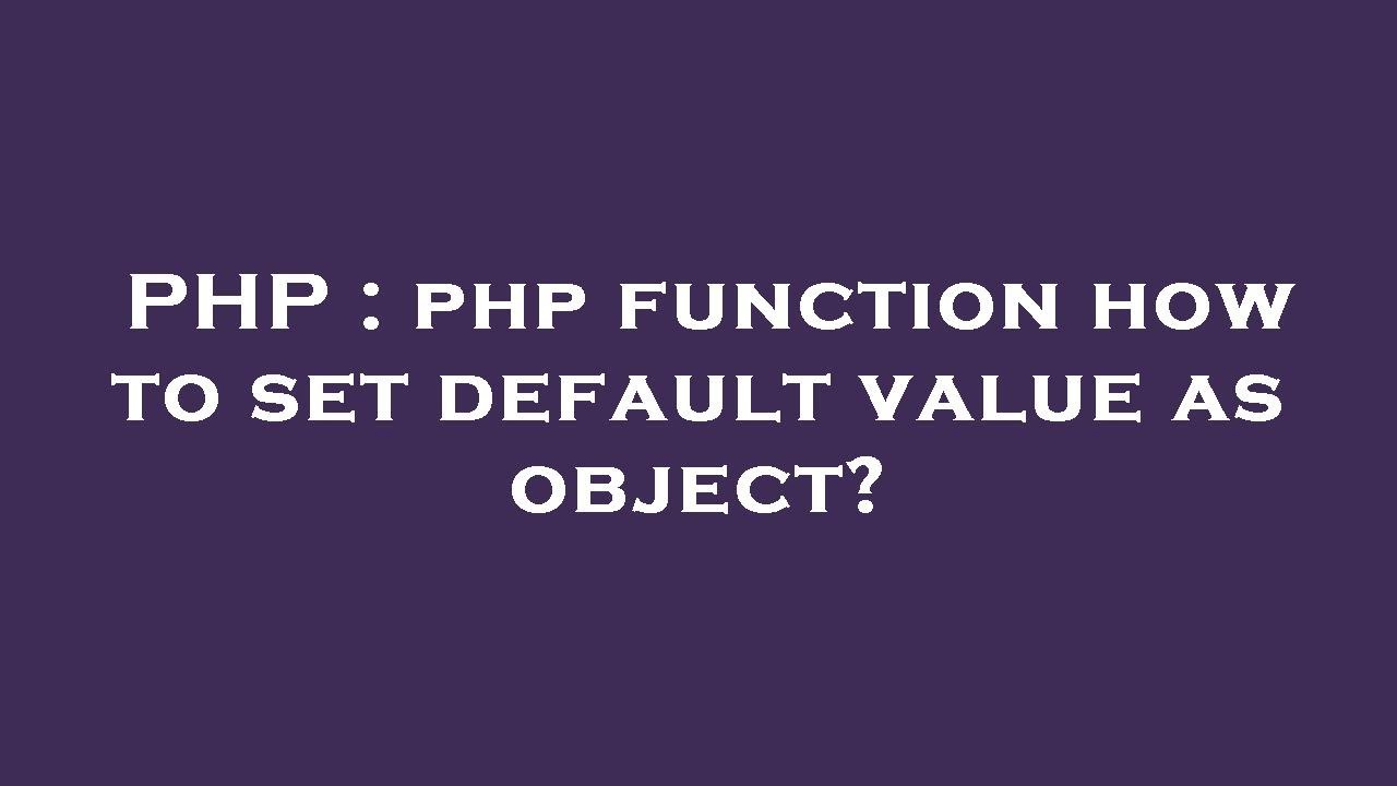 PHP : php function how to set default value as object?