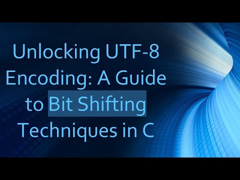 Unlocking UTF-8 Encoding: A Guide to Bit Shifting Techniques in C