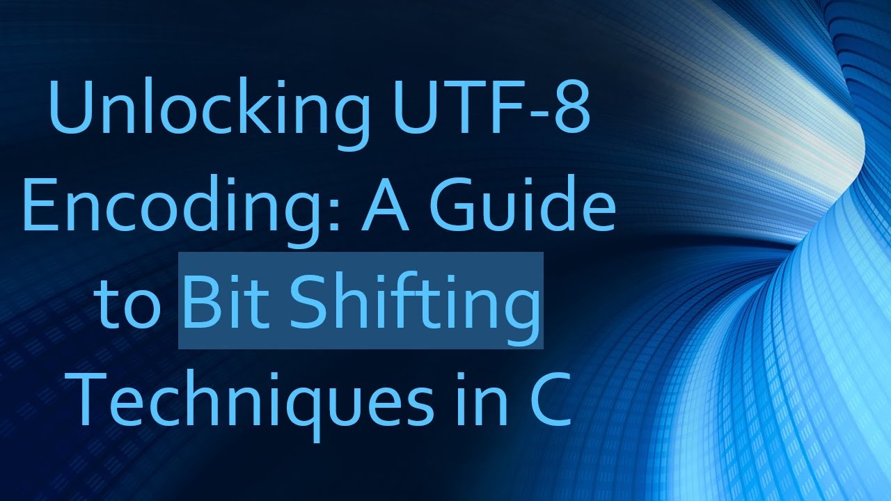 Unlocking UTF-8 Encoding: A Guide to Bit Shifting Techniques in C