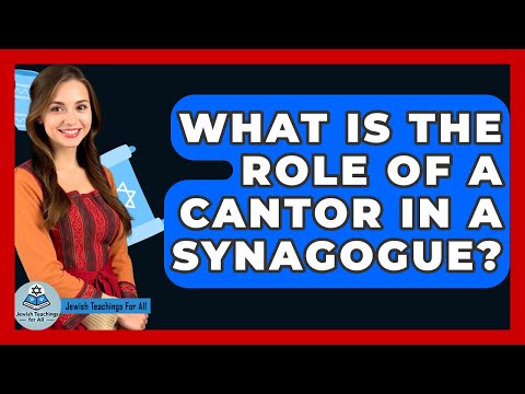 What Is The Role Of A Cantor In A Synagogue? - Jewish Teachings For All