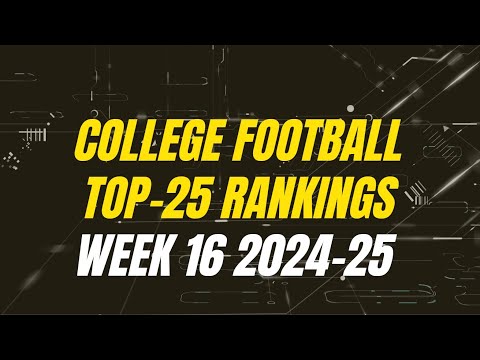 Week 16 College Football Top-25 Rankings 2024-25