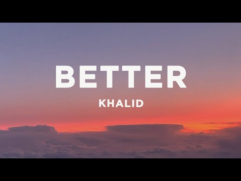 Khalid - Better (Lyrics)
