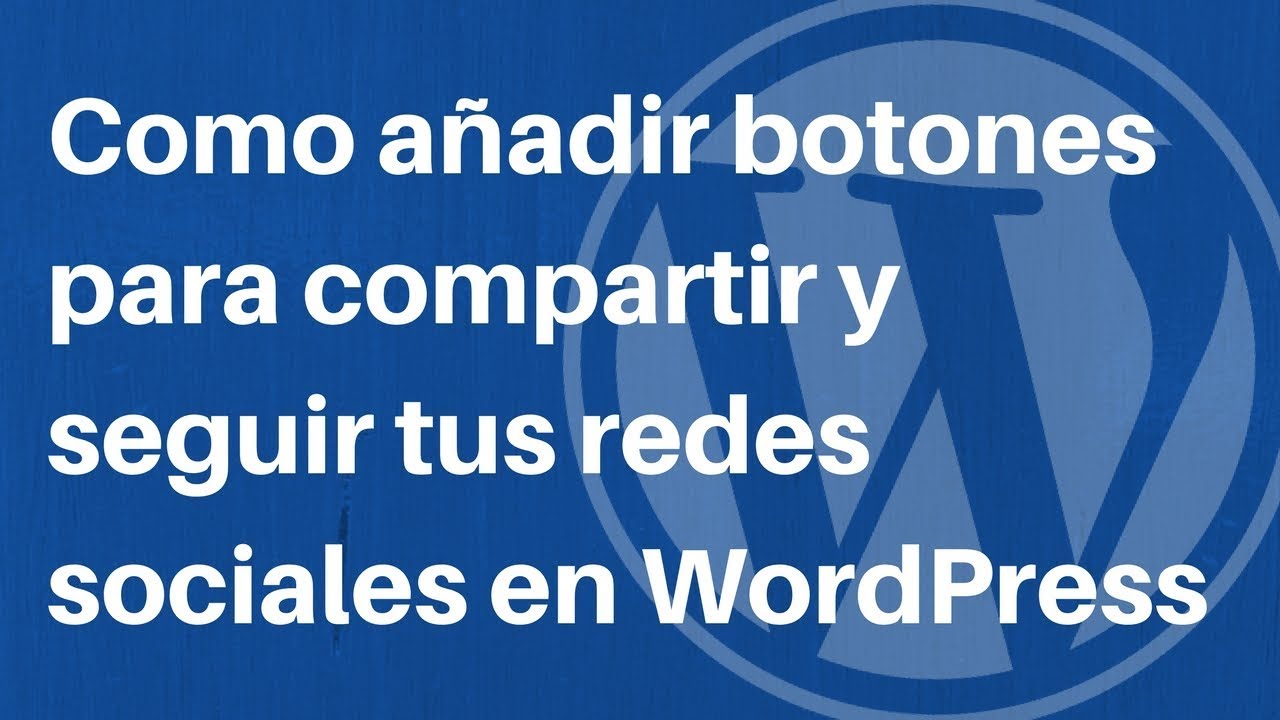 Tutorial WordPress: Como añadir botones para compartir y seguir tus redes sociales