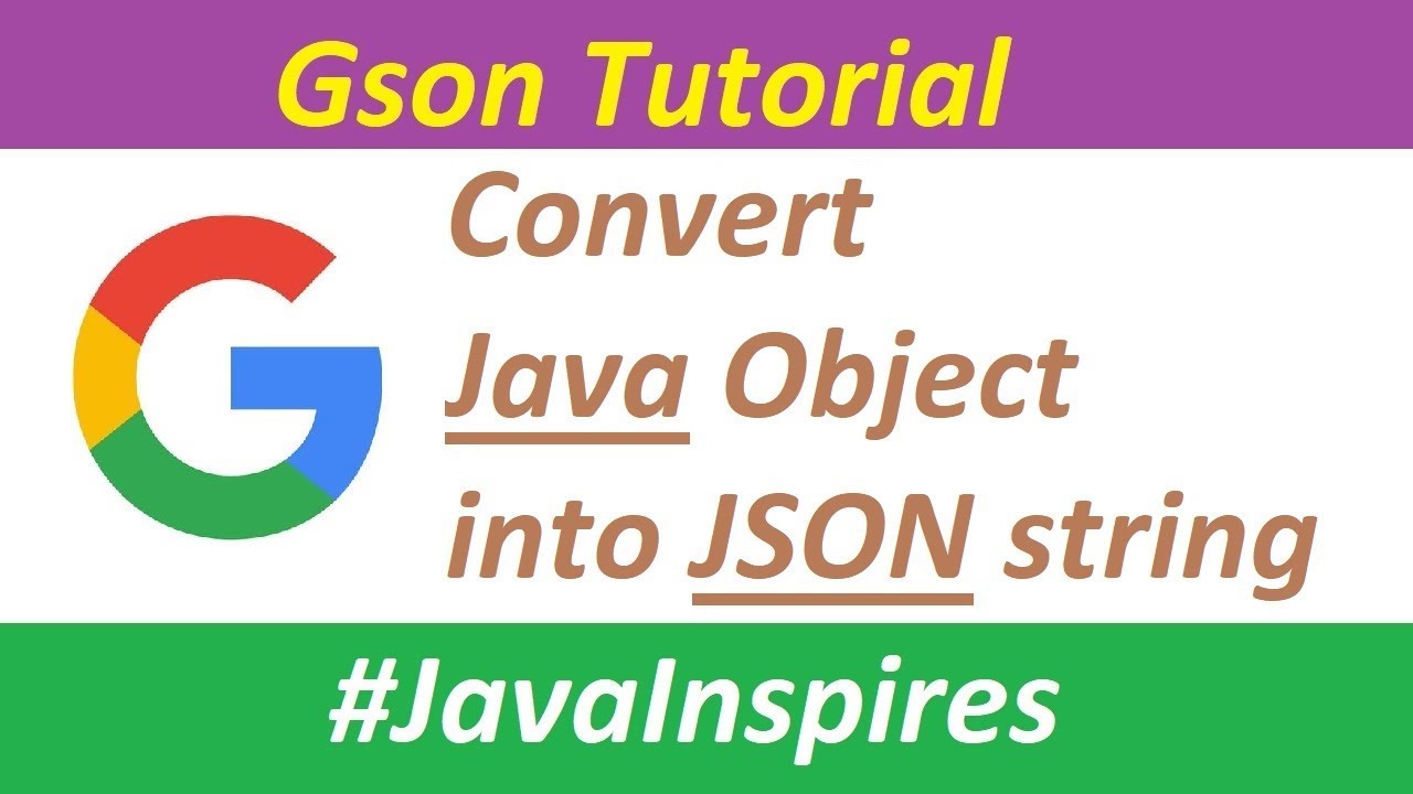 Gson Tutorial | Convert Java Object into Json String