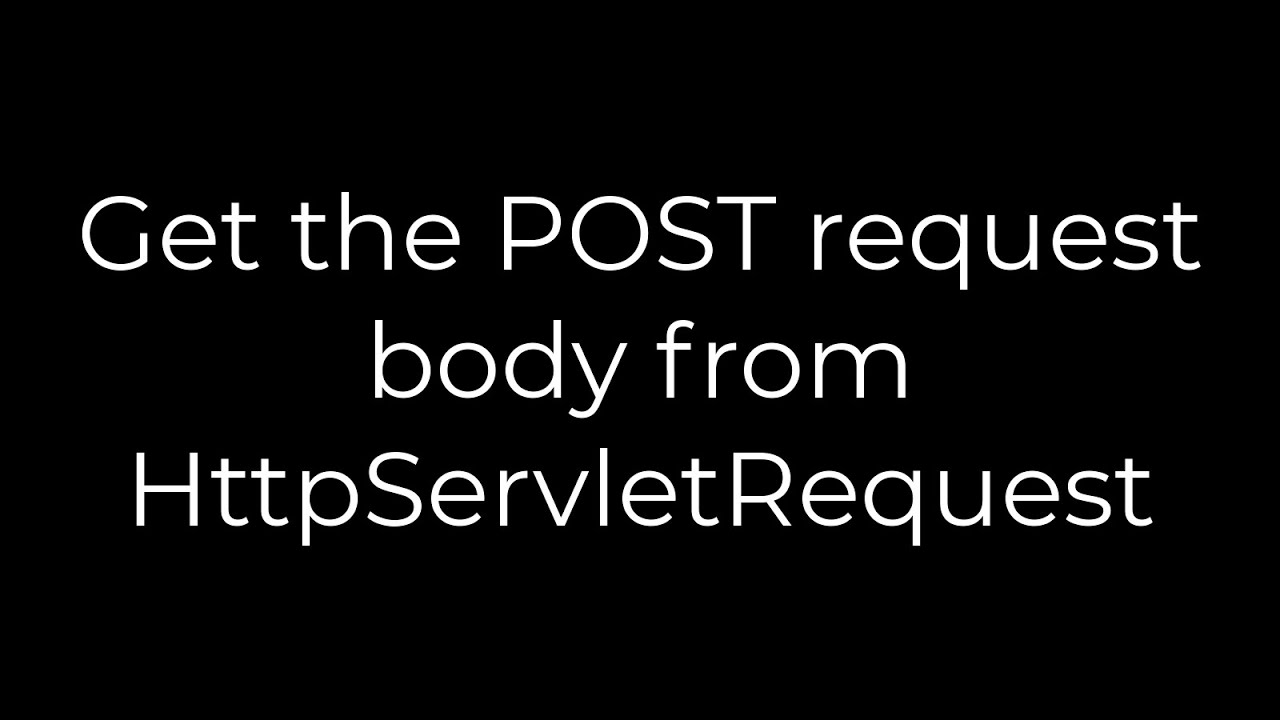 Java :Get the POST request body from HttpServletRequest(5solution)