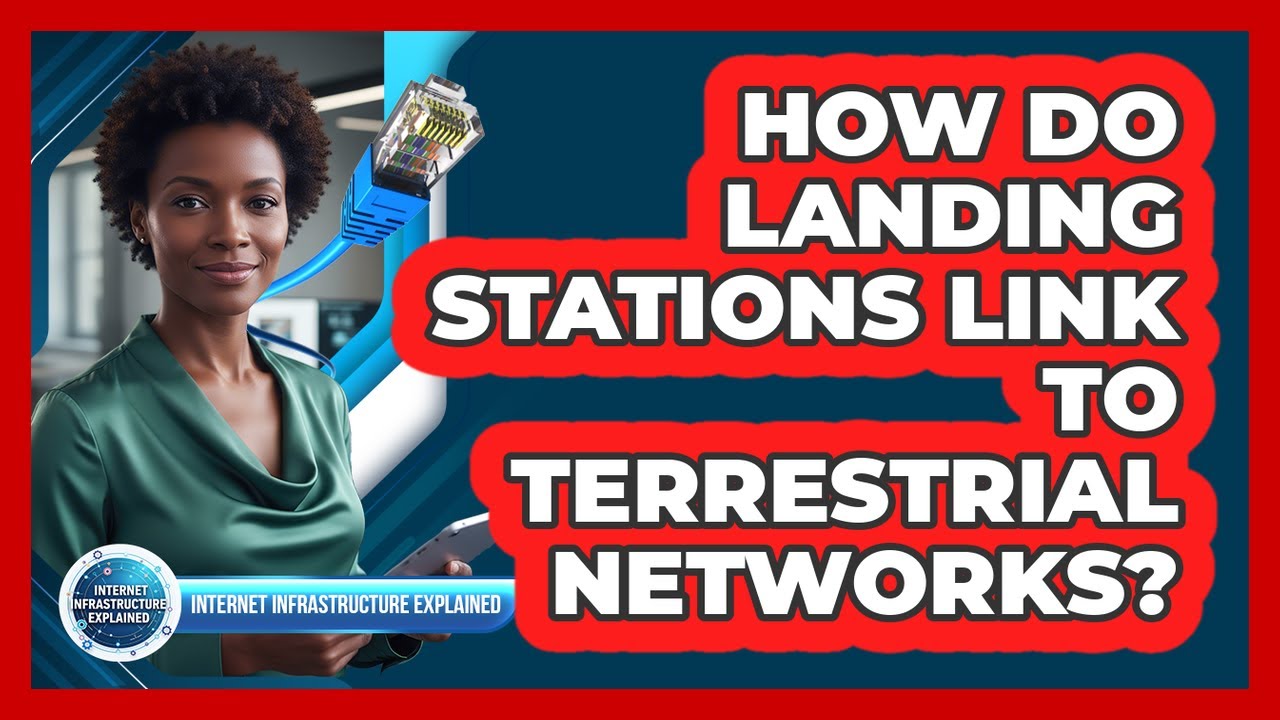 How Do Landing Stations Link To Terrestrial Networks?