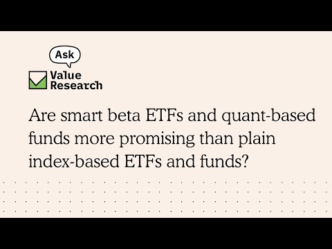 Are smart beta ETFs and quant-based funds more promising than plain index-based ETFs and funds?