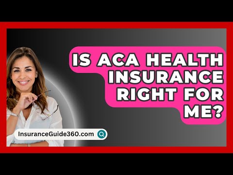 Is ACA Health Insurance Right For Me? - InsuranceGuide360.com