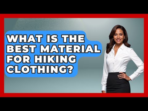 What Is The Best Material For Hiking Clothing? - The Hiker's Advice