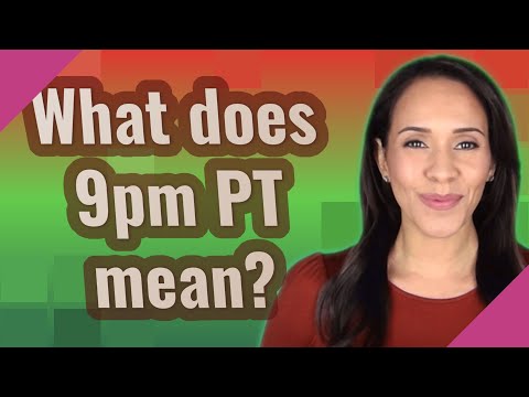 What does 9pm PT mean?