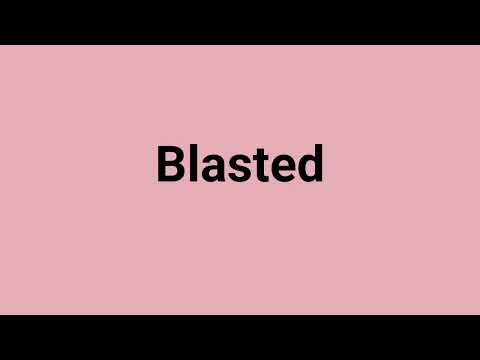 'Blasted' Meaning and Pronunciation