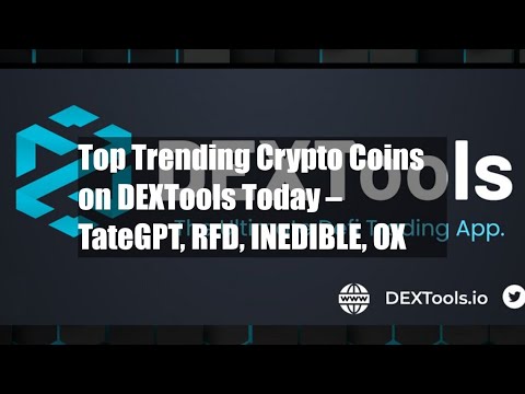 Top Trending Crypto Coins on DEXTools Today – TateGPT, RFD, INEDIBLE, OX