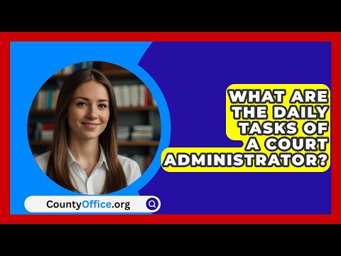 What Are The Daily Tasks Of A Court Administrator? - CountyOffice.org