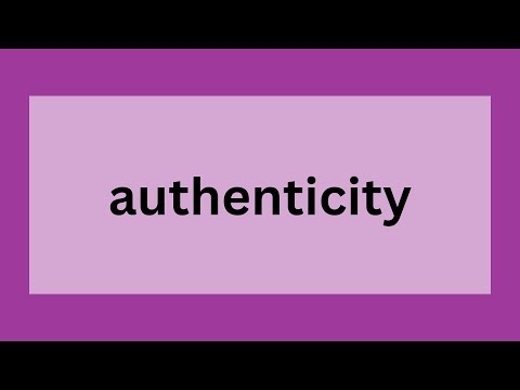 Authenticity | Definition, Origin and Key Differences