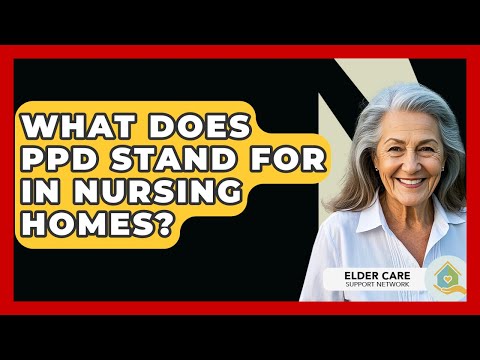What Does PPD Stand For In Nursing Homes? - Elder Care Support Network