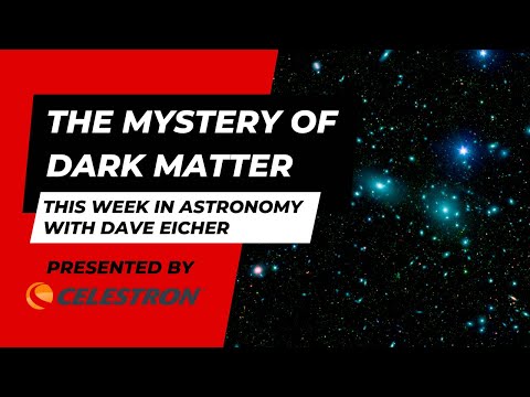 The mystery of dark matter: This Week in Astronomy with Dave Eicher 8/28/2023