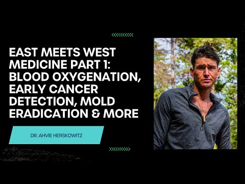 East Meets West Medicine Part 1: Blood Oxygenation, Early Cancer Detection, Mold Eradication & More