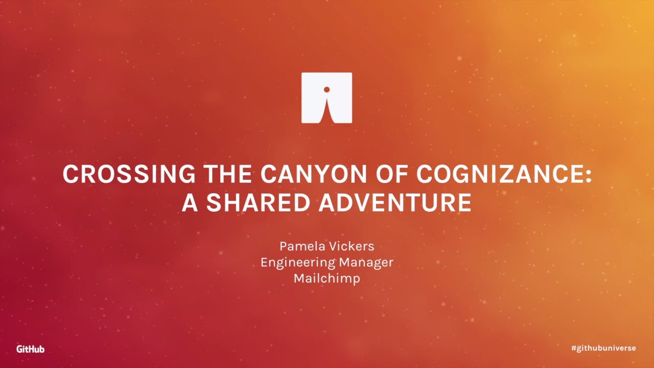 Crossing the Canyon of Cognizance: A Shared Adventure - GitHub Universe 2016