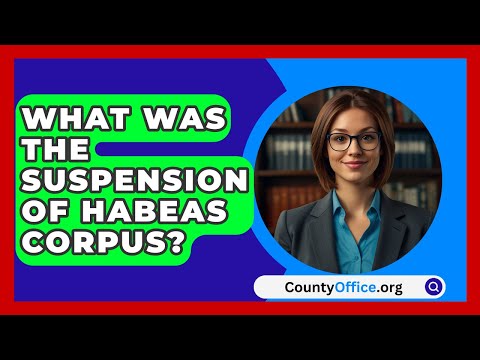 What Was The Suspension Of Habeas Corpus? - CountyOffice.org