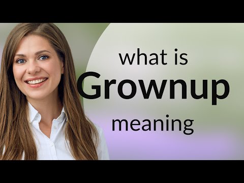 Grownup โข definition of GROWNUP