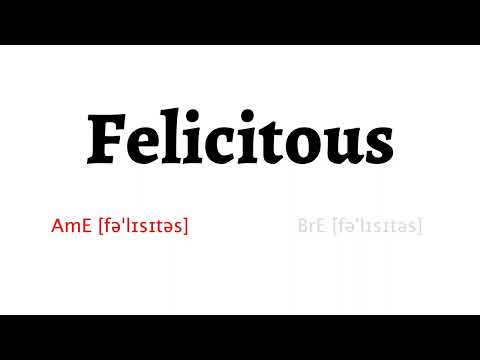 How to Pronounce felicitous in American English and British English