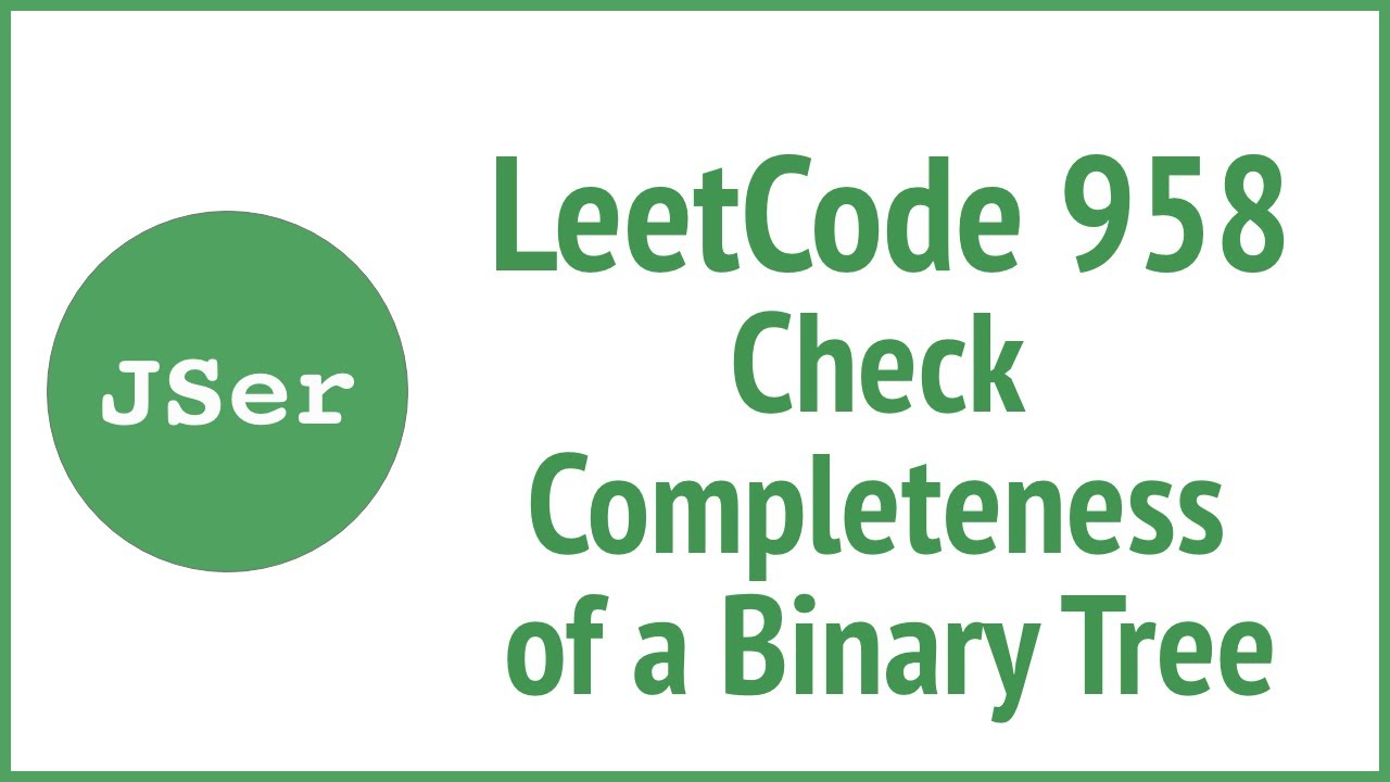 LeetCode 958. Check Completeness of a Binary Tree | JSer - JavaScript & Algorithm