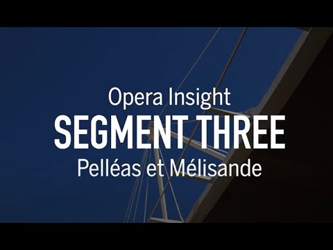 Opera Insight Segment 3 Pelléas et Mélisande