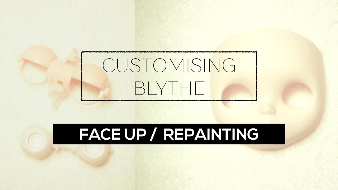 FACE UP / REPAINTING / CUSTOMISING BLYTHE DOLL TUTORIAL / PART 4