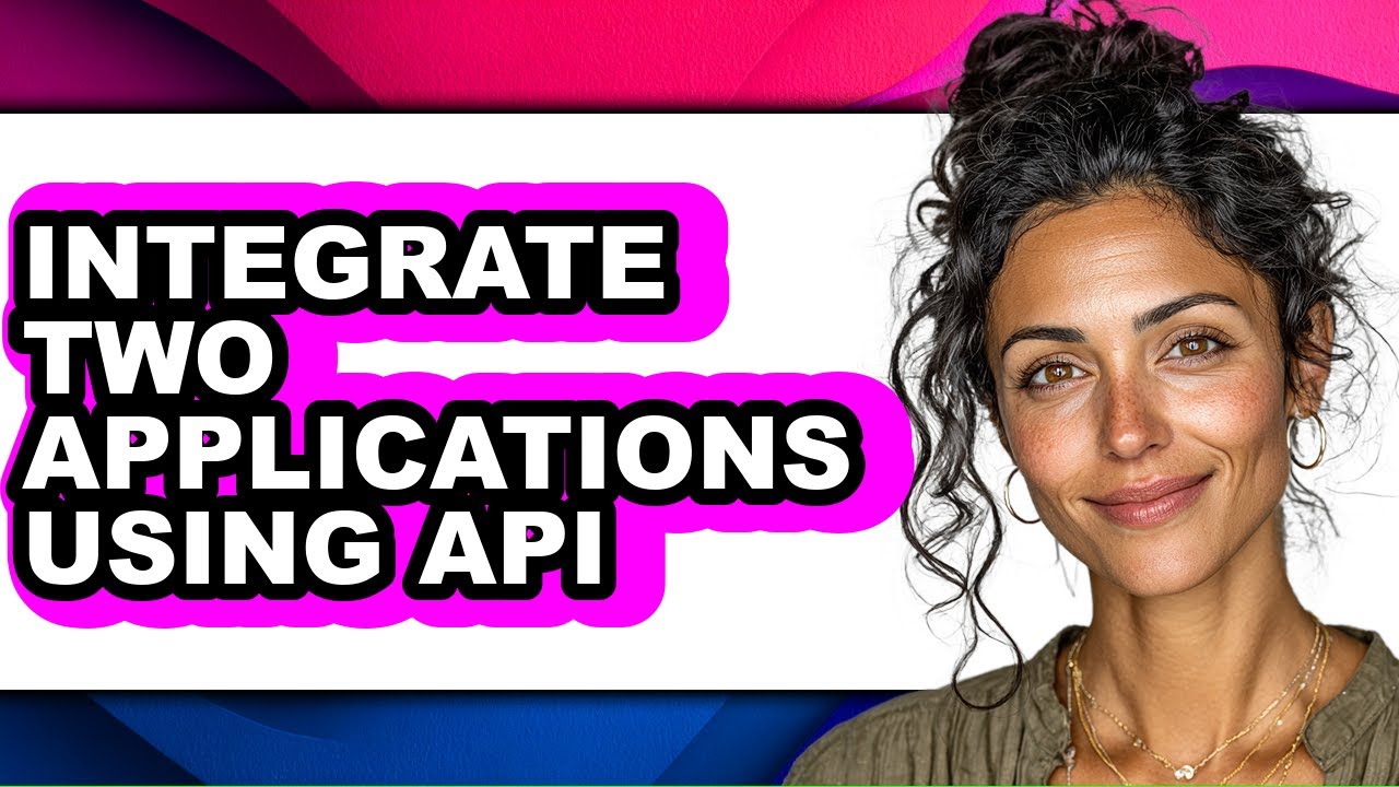 How to Integrate Two Applications Using Api (full Guide)