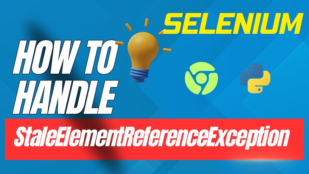 Selenium Python Tips: How to Handle StaleElementReferenceException in Selenium Python (Solution)