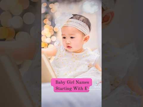 Baby Girl Names Starting With E #babynames #girlnames #babygirlnames #daughternames